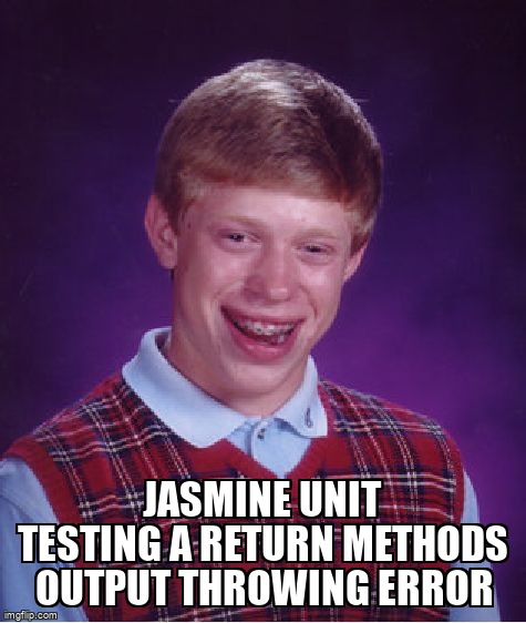 Meme Overflow On Twitter Jasmine Unit Testing A Return Methods Output Throwing Error T
