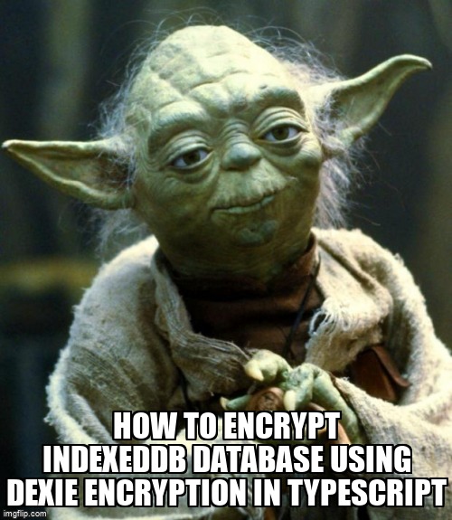 Meme Overflow On Twitter How To Encrypt Indexeddb Database Using Dexie Encryption In