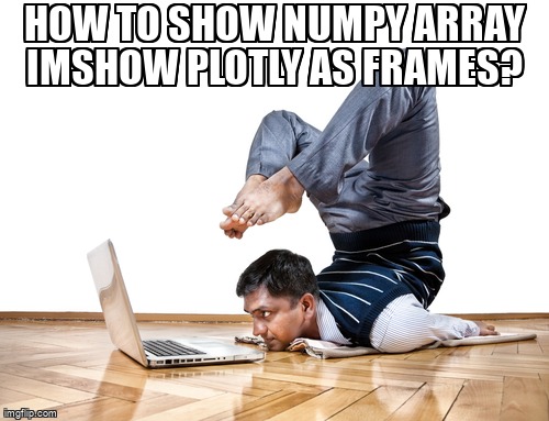 Meme Overflow On Twitter How To Show Numpy Array Imshow Plotly As Frames