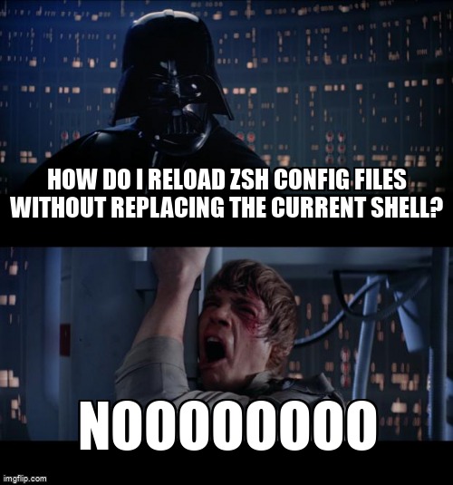 Meme Overflow On Twitter How Do I Reload Zsh Config Files Without Replacing The Current Shell