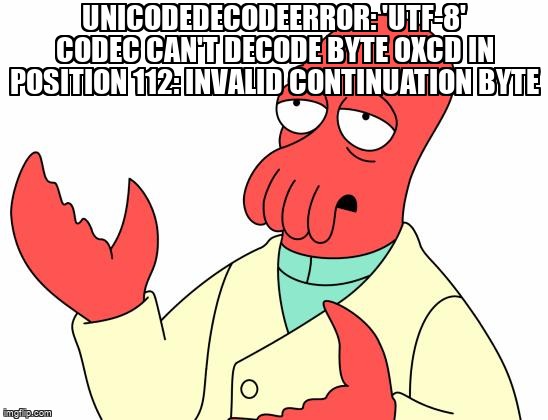Meme Overflow On Twitter Unicodedecodeerror Utf 8 Codec Cant Decode Byte 0xcd In Position