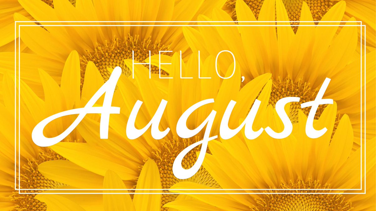 Goodbye July Hello August
