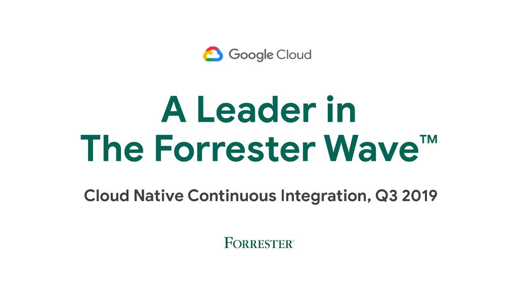 Google’s CI/CD platform, Cloud Build, emerges as a Leader in Continuous ...