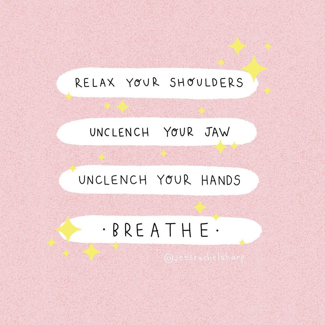 Relax your shoulders. Unclench your jaw & hands. Breathe Image: Jess ...
