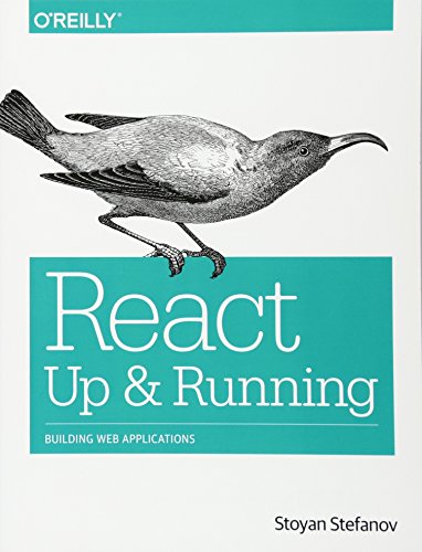 DOWNLOAD FREE [PDF] React: Up & Running: Building Web Applications by