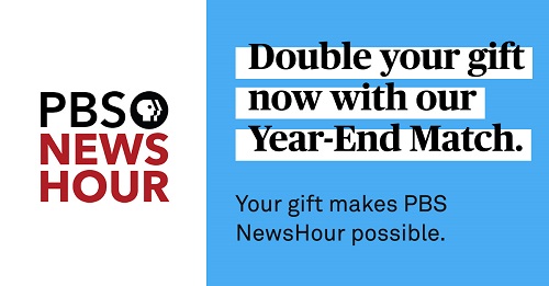 Donate to PBS NewsHour right now and your gift will be matched by the ...