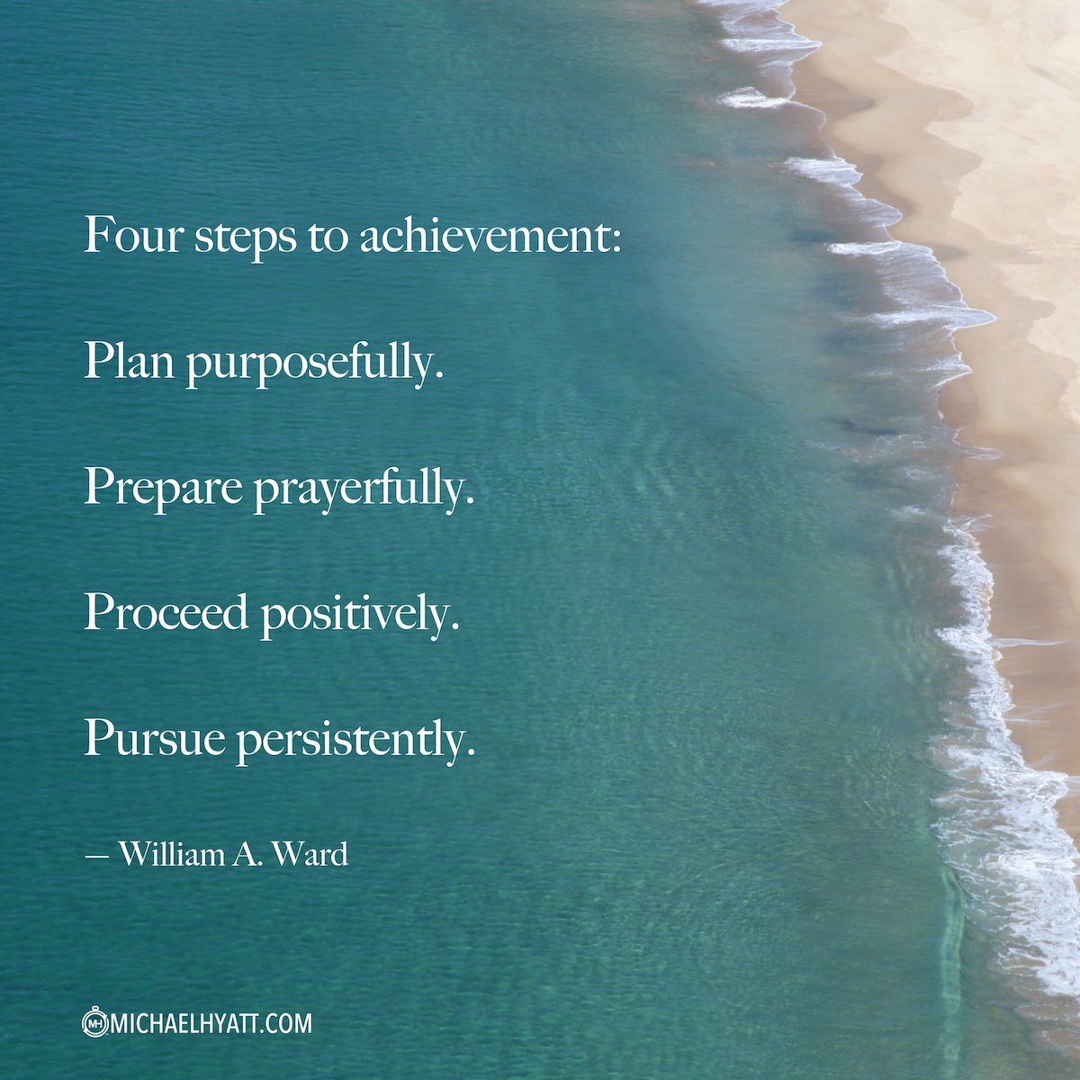 "Four steps to achievement: plan purposefully; prepare prayerfully ...
