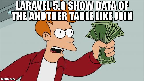 Meme Overflow On Twitter Laravel 5 8 Show Data Of The Another Table Like Join