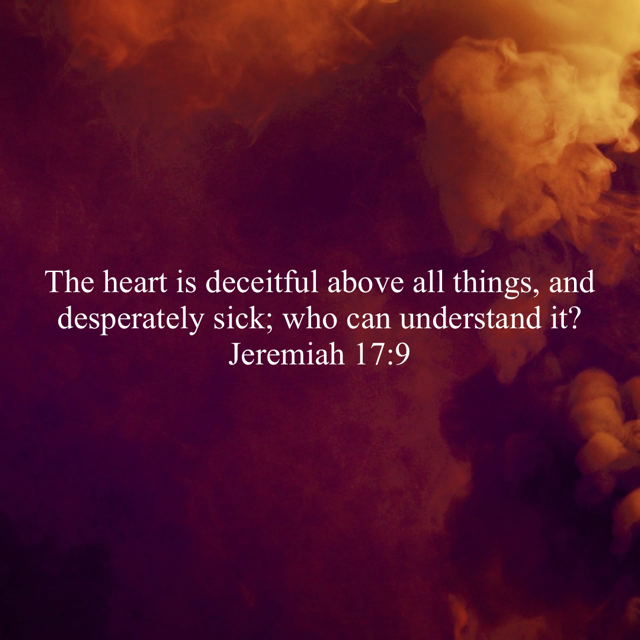 The Heart Is Deceitful Above All Things