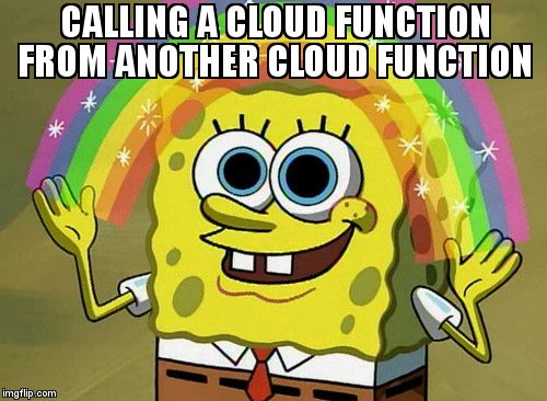 Meme Overflow On Twitter Calling A Cloud Function From Another Cloud Function