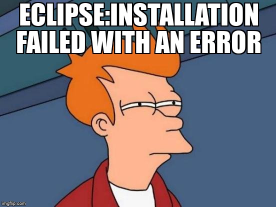 Meme Overflow On Twitter Eclipse Installation Failed With An Error