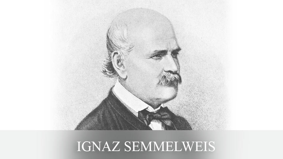First up: Ignaz Semmelweis, a Hungarian doctor of the mid-1800s, who ...