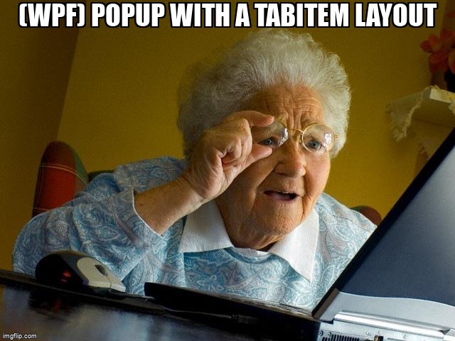 Meme Overflow On Twitter Wpf Popup With A Tabitem Layout Tzf8rbvvyt Popup