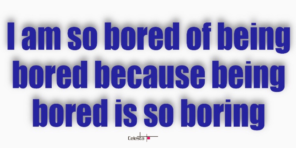 Im So Bored Of Being Bored
