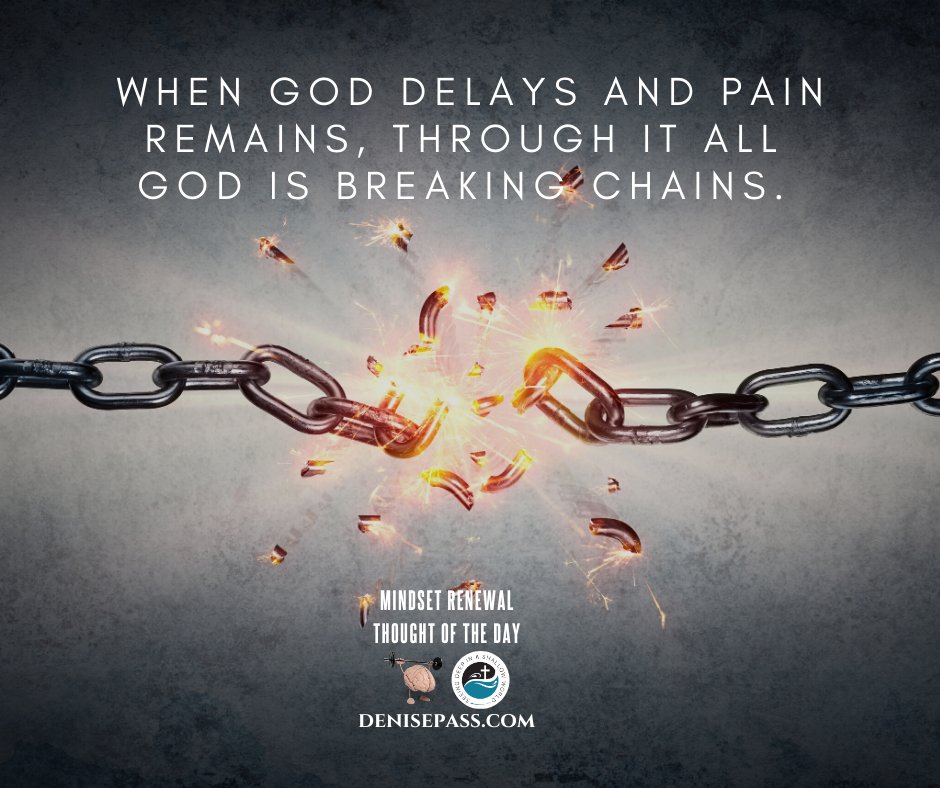 God is breaking chains - May 26 Thought of the Day - Denise Pass