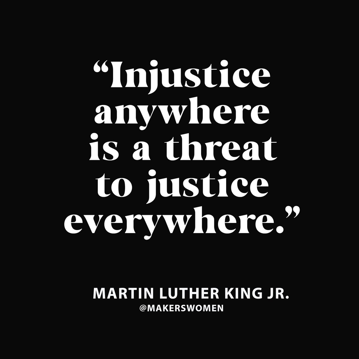 "Injustice anywhere is a threat to justice everywhere." - Martin Luther ...
