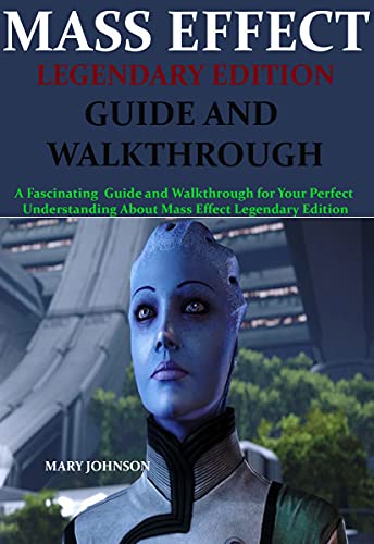 [[PDF] DOWNLOAD] MASS EFFECT LEGENDARY EDITION GUIDE AND WALKTHROUGH: A Fascinating Guide and ...