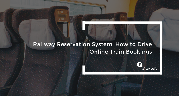 AltexSoft on Twitter: "Let's discuss how a modern railway reservation and ticketing system can ...