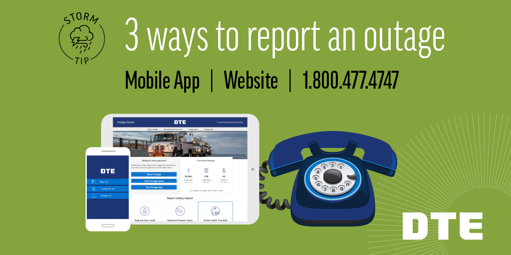 Customers can use the DTE Energy Mobile App or visit to report an ...