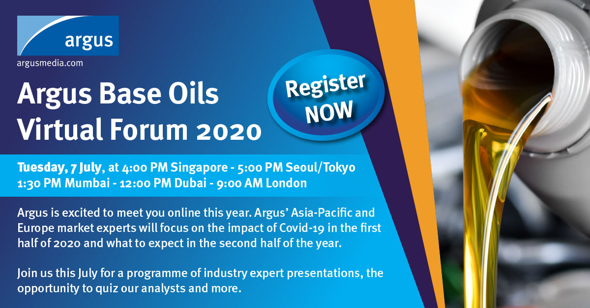 Argus Base Oils Virtual Forum, 7 July 2020 | Join Argus’s Asia-Pacific ...