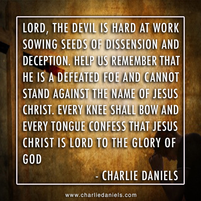 Lord, the devil is hard at work sowing seeds of dissension & deception ...