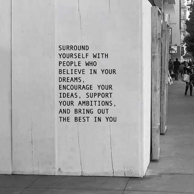 Surround Yourself With People Who Believe In Your Dreams