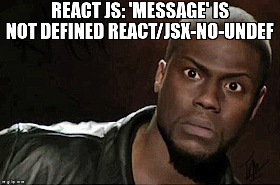 Meme Overflow On Twitter React Js Message Is Not Defined Reactjsx No Undef 