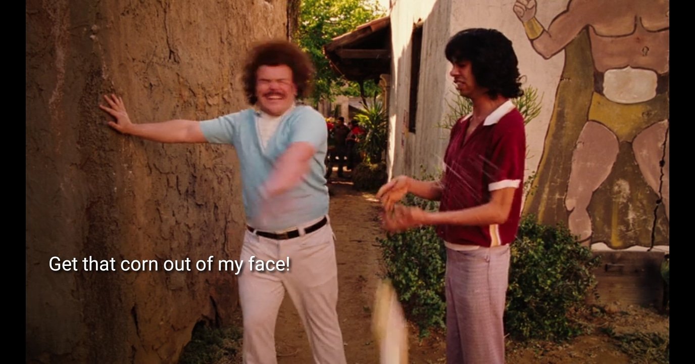 Nacho Libre Get That Corn Outta My Face