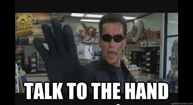 Talk To The Hand Terminator