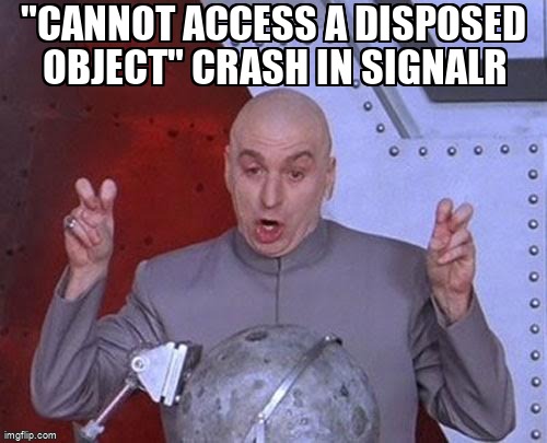 Meme Overflow On Twitter Cannot Access A Disposed Object Crash In Signalr