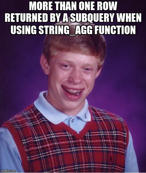 Meme Overflow On Twitter More Than One Row Returned By A Subquery When Using Stringagg