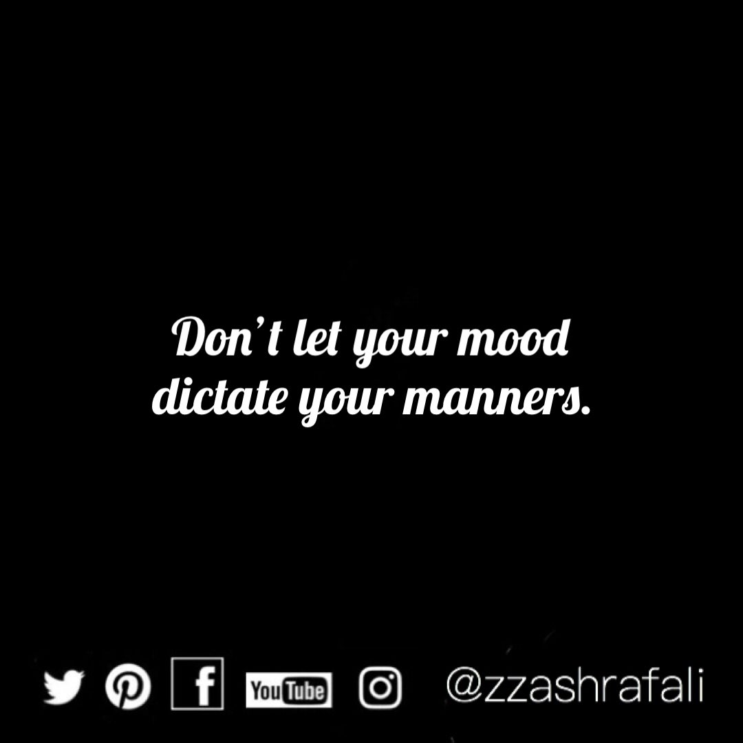 Dictation Quotes Your Mood Should Not Dictate Your Manners