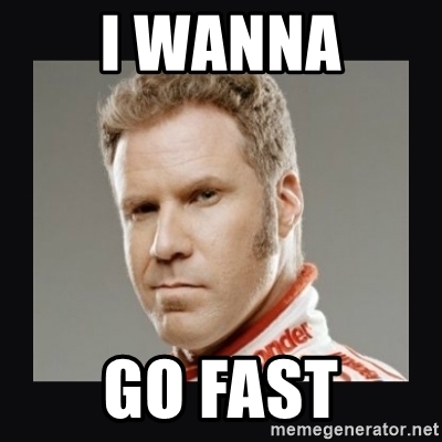 Ricky Bobby I Wanna Go Fast