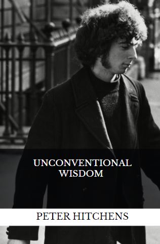 'Unconventional Wisdom' by Peter Hitchens is now available as a ...