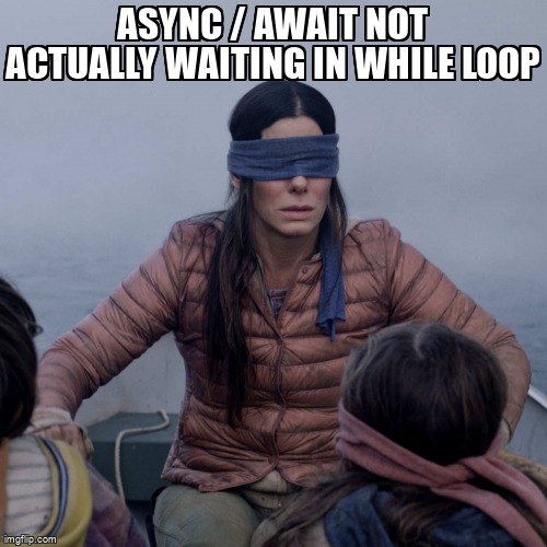Meme Overflow On Twitter Async Await Not Actually Waiting In While Loop 5925