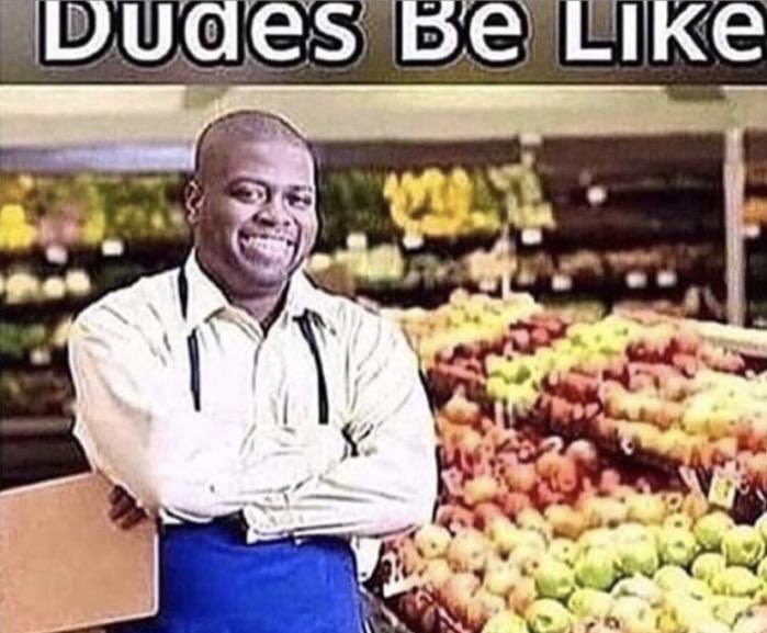 Dudes Be Like Memes
