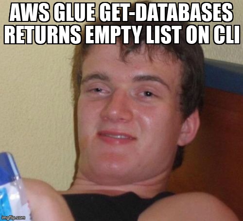Meme Overflow On Twitter Aws Glue Get Databases Returns Empty List On Cli