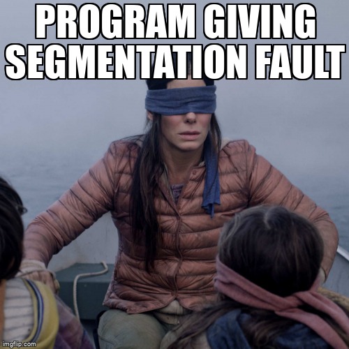 Segmentation Fault Memes C Segmentation Fault (core Dumped) Error