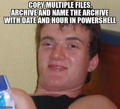 Meme Overflow On Twitter Copy Multiple Files Archive And Name The Archive With Date And Hour