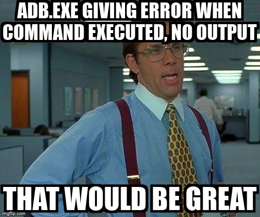 Meme Overflow On Twitter Adb Exe Giving Error When Command Executed No Output