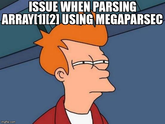 Meme Overflow On Twitter Issue When Parsing Array 1 2 Using Megaparsec