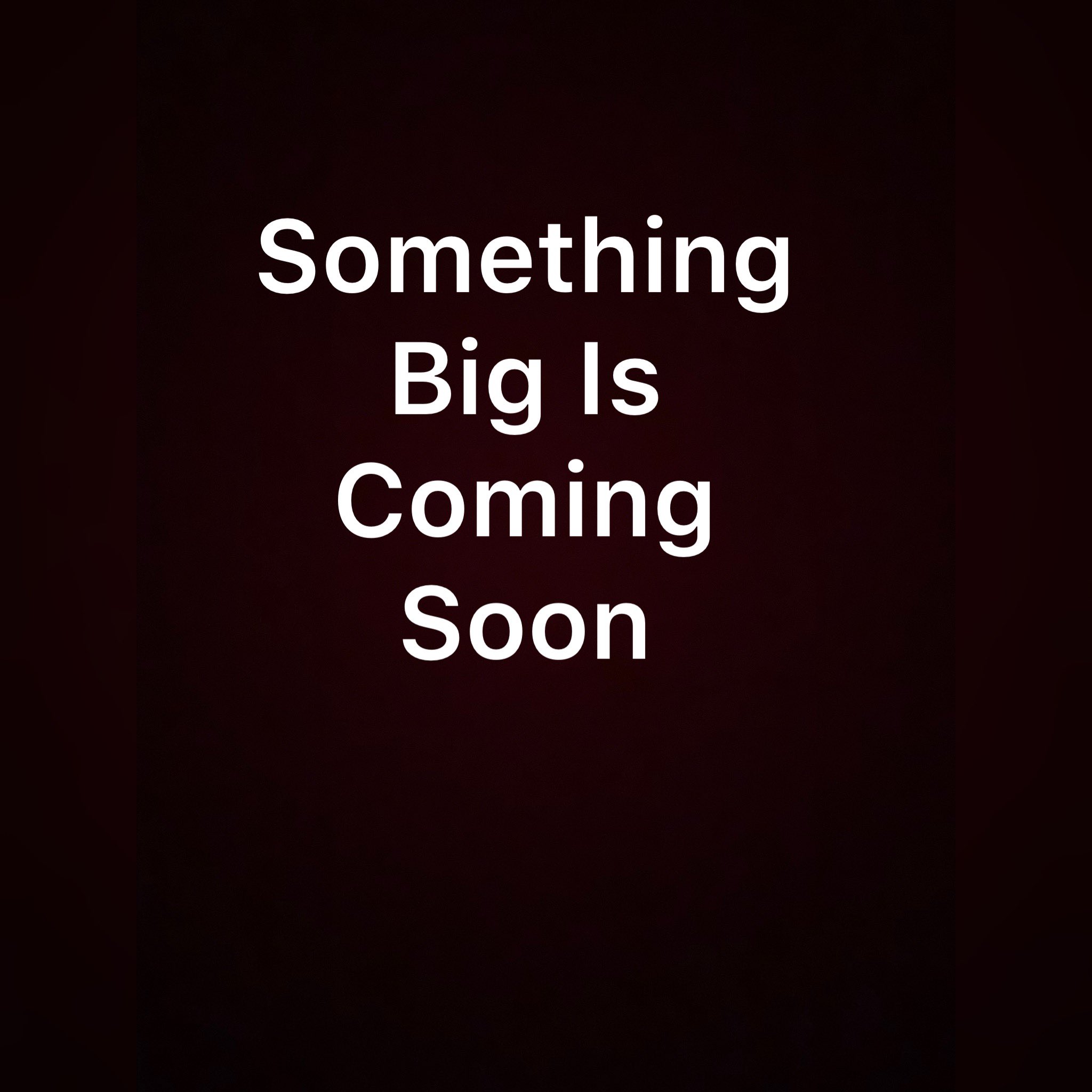 Something Big Is Coming