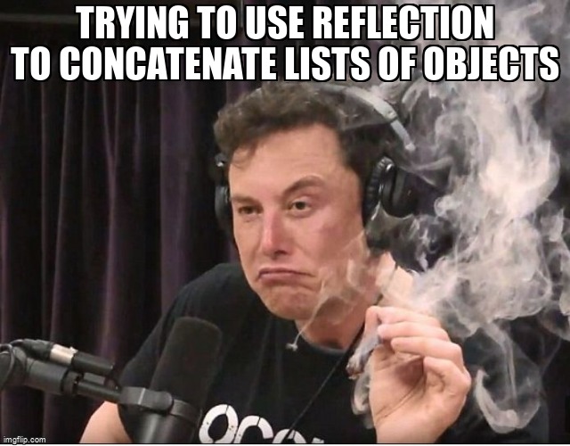 Meme Overflow On Twitter Trying To Use Reflection To Concatenate Lists Of Objects