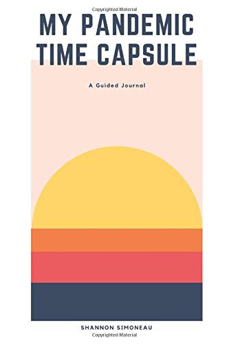 ACCESS My Pandemic Time Capsule: A Guided Journal by Shannon Simoneau ...