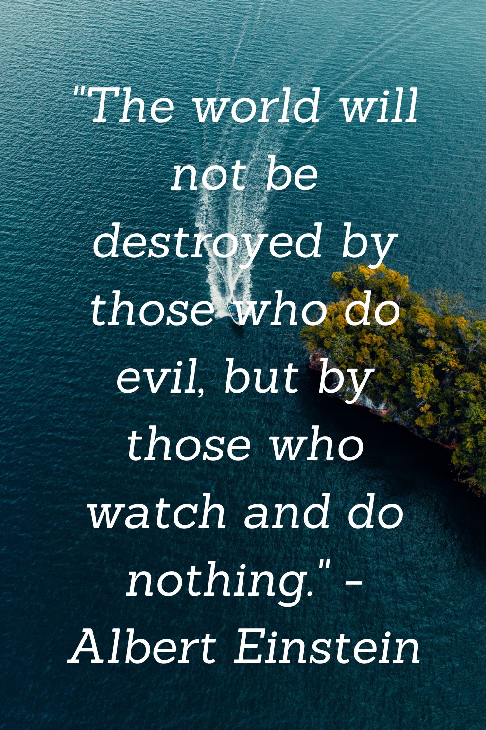 The World Will Not Be Destroyed By Those Who Do Evil