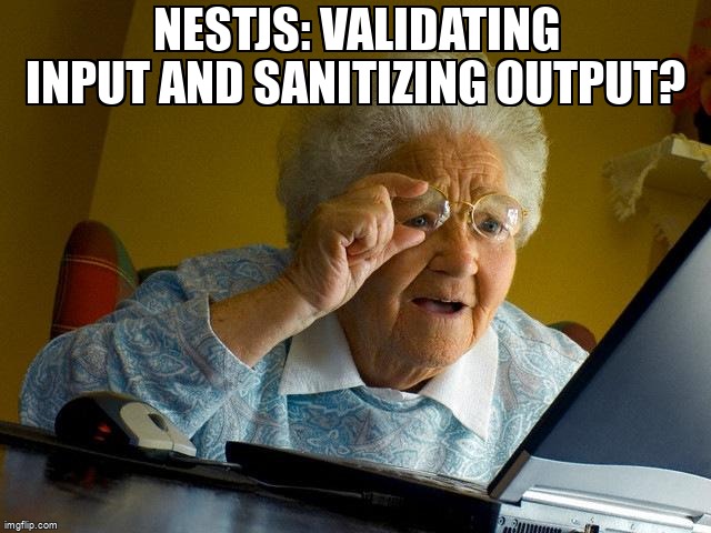 Meme Overflow On Twitter Nestjs Validating Input And Sanitizing Output