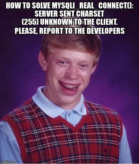 Meme Overflow On Twitter How To Solve Mysqlirealconnect Server Sent Charset 255 Unknown 2073
