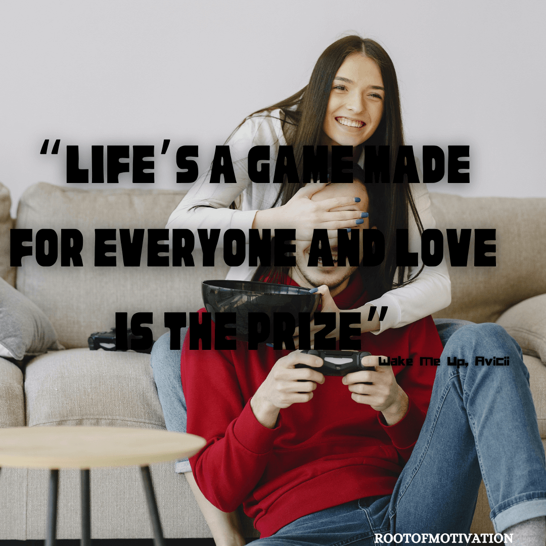 Lifes A Game Made For Everyone And Love Is The Prize