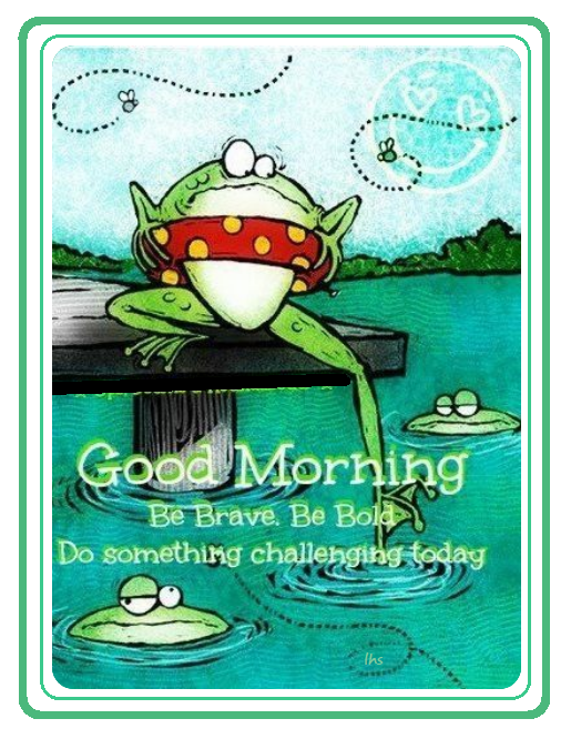 Good Morning Friends Frog Hello! Froggy Post #3 !! Is Here!!! Another