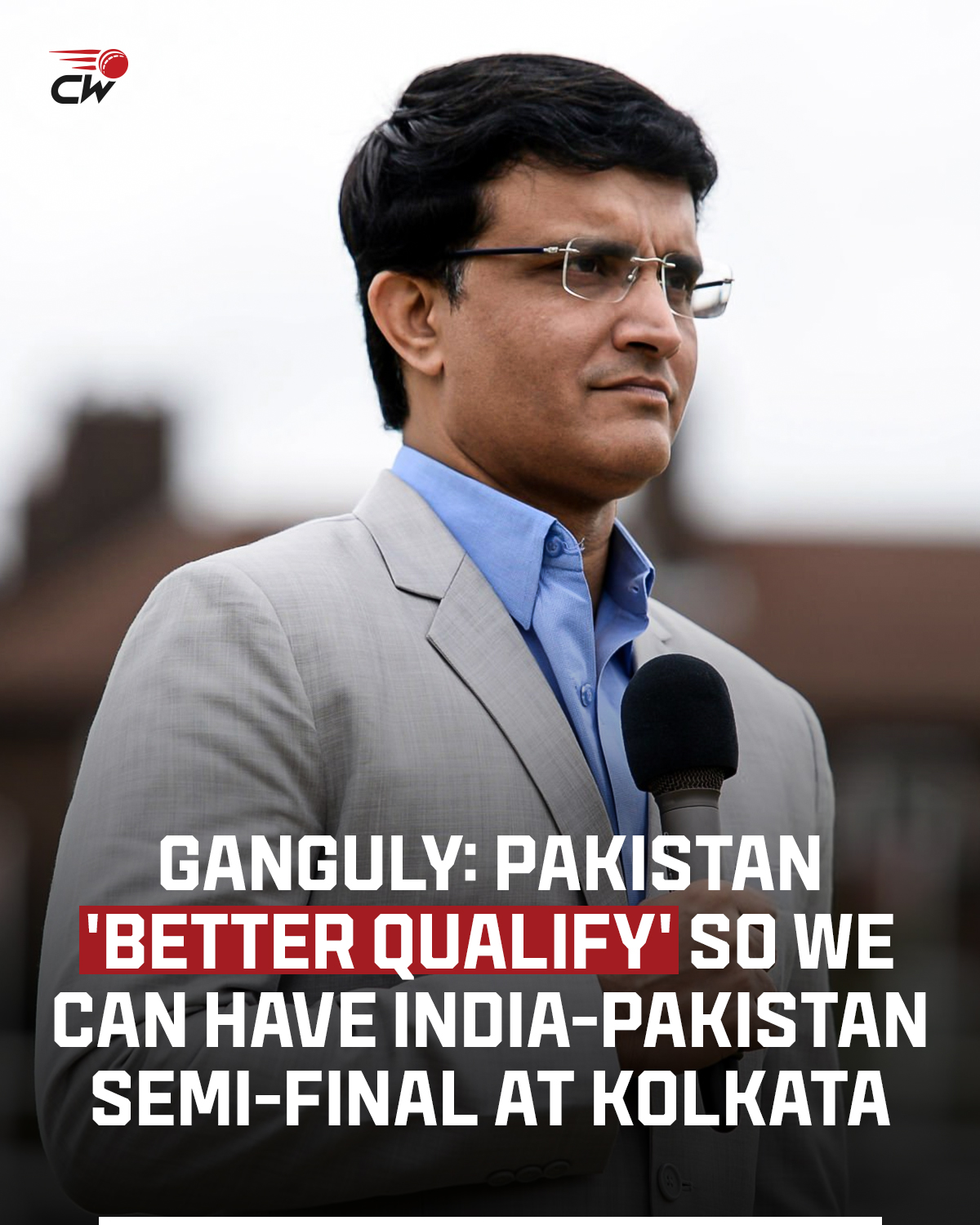 Cricwick On Twitter Ganguly Pakistan Better Qualify So That We Will